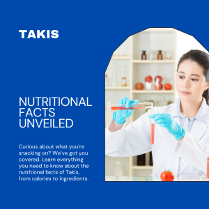 Unveiling the Nutritional Facts of Takis: What You Need to Know